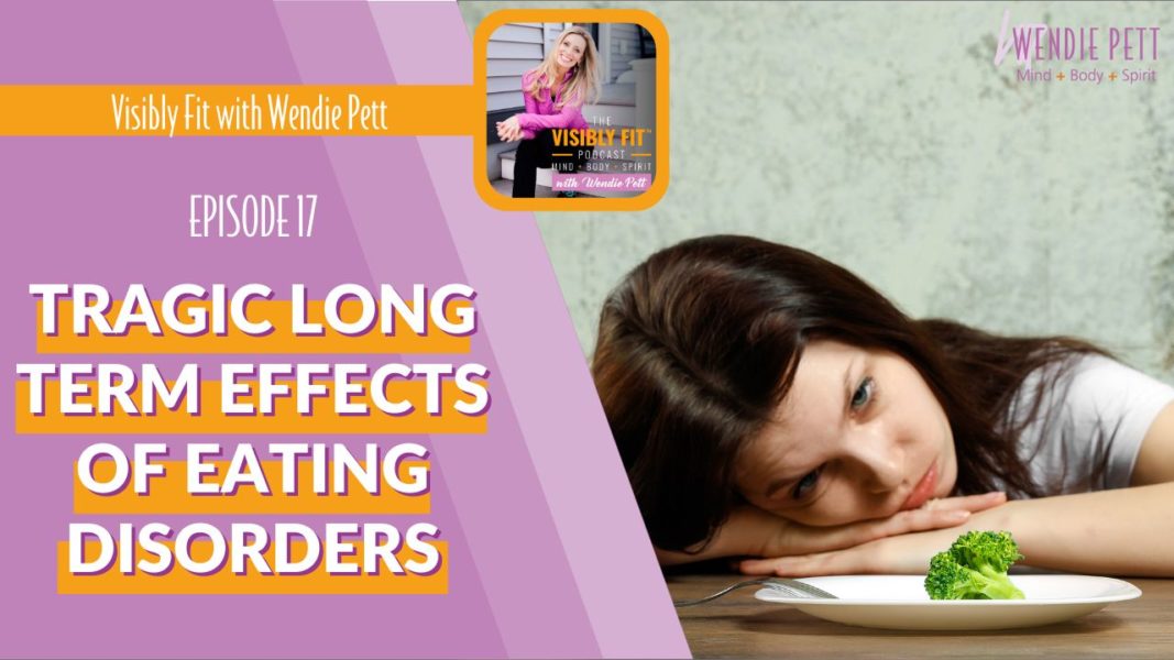 Wendie Pett, ND - Tragic Long Term Effects Of Eating Disorders