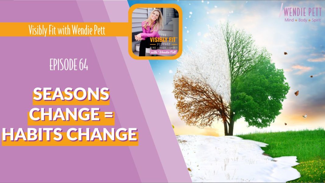Seasons Change, So Do Our Habits and Lifestyles - Wendie Pett, ND